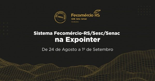 Sistema Fecomércio-RS/Sesc/Senac na Expointer 2024 em Esteio - Sympla