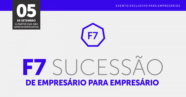 F7 SUCESSÃO - DE EMPRESÁRIO PARA EMPRESÁRIO em Formiga - Sympla