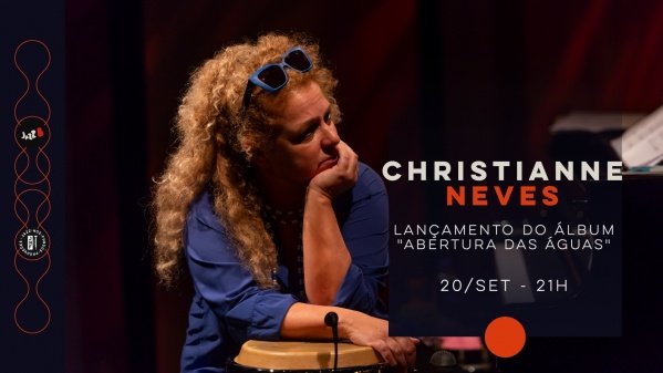 CHRISTIANNE NEVES - LANÇAMENTO DO ÁLBUM "ABERTURA DAS ÁGUAS" no JazzB ...
