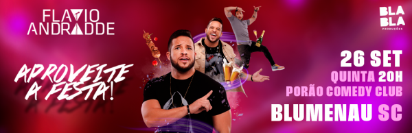 Flávio Andradde - Aproveite a Festa - no Porão Comedy Club Blumenau em ...