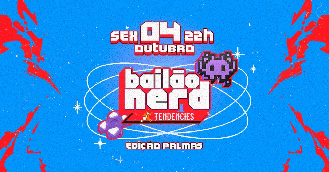 Bailão Nerd - Edição Palmas em Palmas - Sympla
