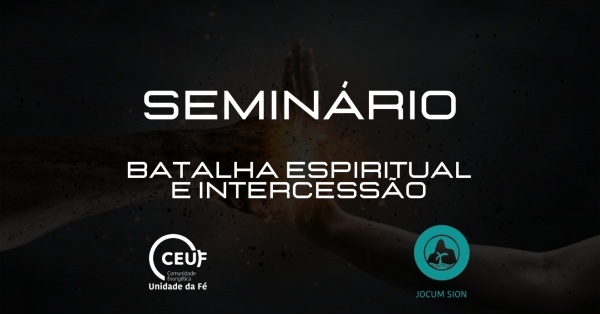 Seminário de Intercessão e Batalha Espiritual | CEUF e JOCUM SION em ...