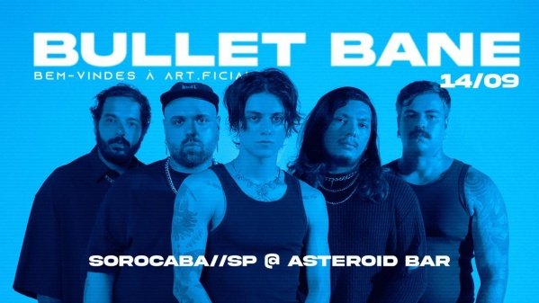 BULLET BANE @ SOROCABA - "BEM-VINDES À ART.FICIAL" + AFTER PARTY em Sorocaba - Sympla