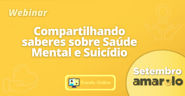 Webinar Compartilhando saberes sobre Saúde Mental e Suicídio - online - Sympla