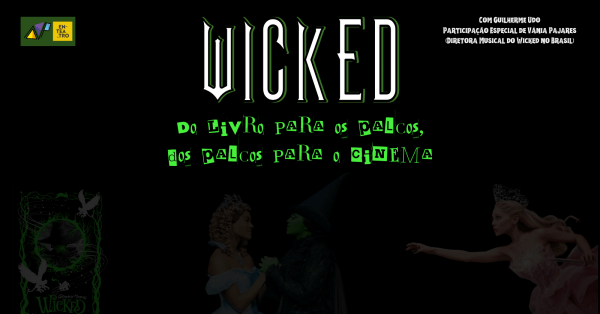 Wicked: do Livro para os Palcos, dos Palcos para o Cinema - online - Sympla