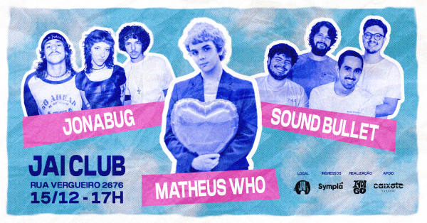 MATHEUS WHO + SOUND BULLET + JONABUG NO JAI CLUB 15/12 em São Paulo ...