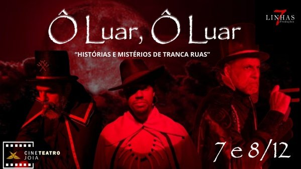 Ô Luar, Ô Luar - Histórias e mistérios de Tranca Ruas - SESSAO EXTRA ...