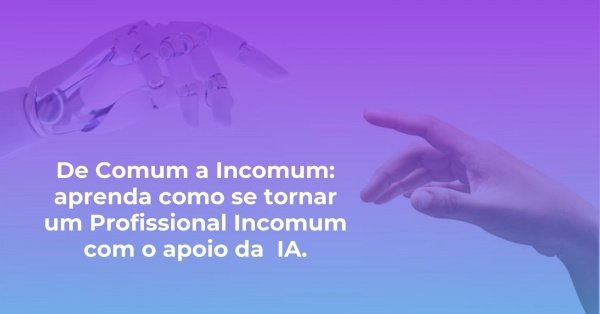 De Comum a Incomum: aprenda como se tornar um Profissional Incomum com ...