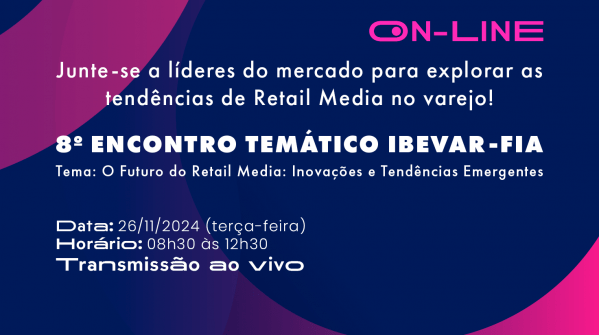 8º ENCONTRO TEMÁTICO IBEVAR-FIA Tema: O Futuro do Retail Media ...