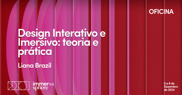 [OFICINA] - Design Interativo e Imersivo: Teoria e Prática em Brasília ...