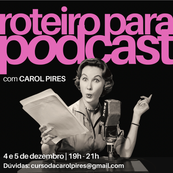 curso de ROTEIRO PARA PODCAST com Carol Pires - online - Sympla