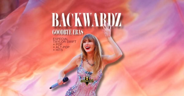 [festa] 23h: BACKWARDZ Goodbye Eras: Especial Taylor Swift + Pop, Alt ...