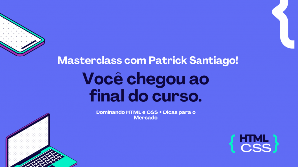 Masterclass com Patrick Santiago: Dominando HTML e CSS + Dicas para o ... Masterclass com Patrick Santiago: Dominando HTML e CSS + Dicas para o ...