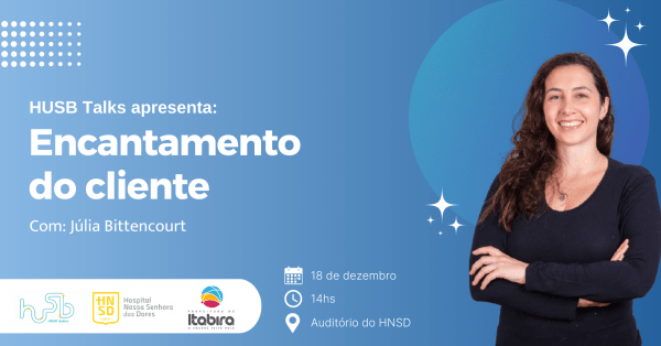 HUSB TALKS #4: Experiência do Cliente: Encantamento e Fidelização no ...