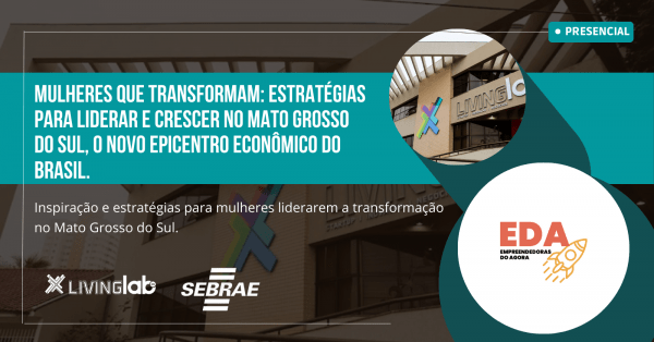 Mulheres que Transformam: Estratégias para crescer no MS, o Novo Epicentro Econômico do Brasil ...