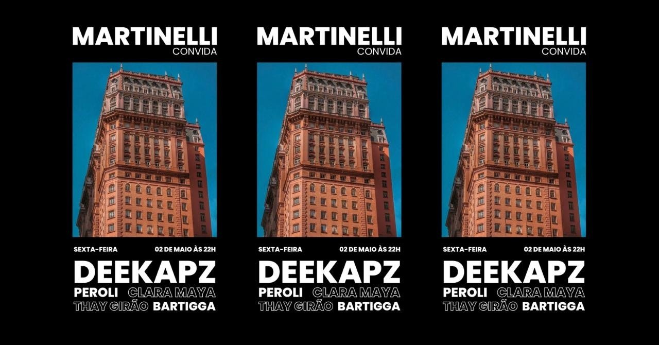 MARTINELLI convida: DEEKAPZ, PEROLI, CLARA MAYA, THAY GIRÃO & BARTIGGA ...