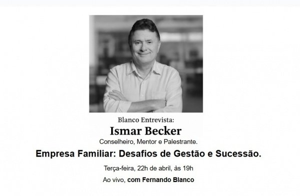 Blanco Entrevista: Ismar Becker - Empresa Familiar: Desafios de Gestão e Sucessão. - online - Sympla