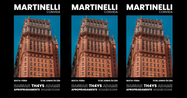 MARTINELLI convida BASSAN, TH4YS, ADAME, GOLDEN KONG & APROPRI4DAMENTE ...