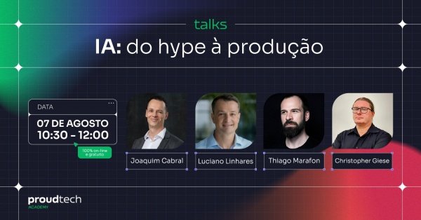 Proud Tech Talks - IA: do hype à produção - online - Sympla