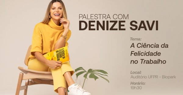 Palestra com Denize Savi: A Ciência da Felicidade no Trabalho. em ...