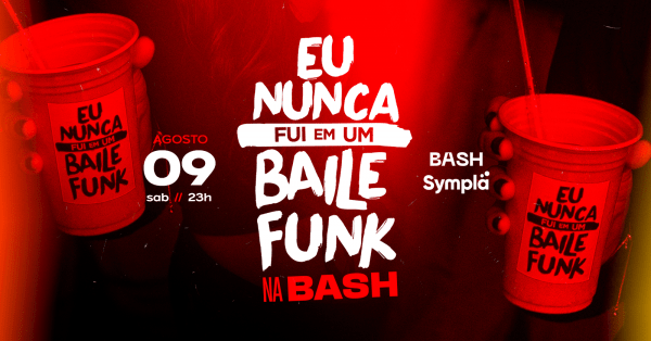 EU NUNCA FUI EM UM BAILE FUNK NA BASH!!! 09.08 em Porto Alegre - Sympla