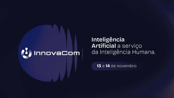 InnovaCom 2025 - Inteligência Artificial a Serviço da Inteligência ...