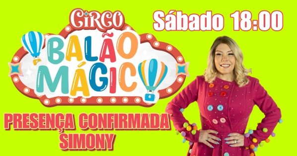 Sábado 18:00 Circo Balão Mágico O CIRCO DA SIMONY- Agudos Sp em Agudos ...