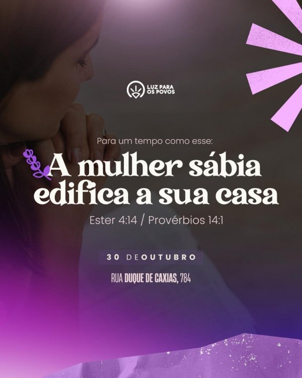 Encontro Luz Mulher 2025 - Para um tempo como esse: A MULHER SÁBIA EDIFICA SUA CASA em Alegrete ...