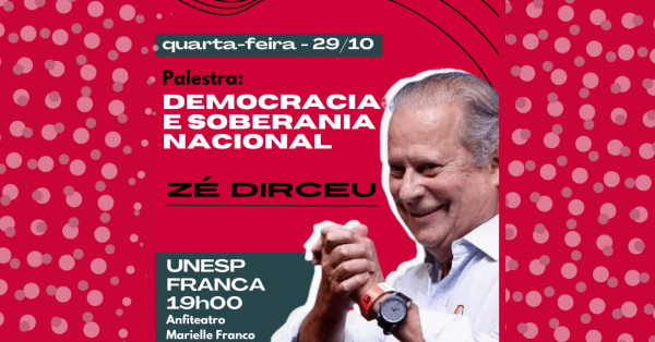 ZÉ DIRCEU EM FRANCA - PALESTRA DEMOCRACIA E SOBERANIA NACIONAL - UNESP ...