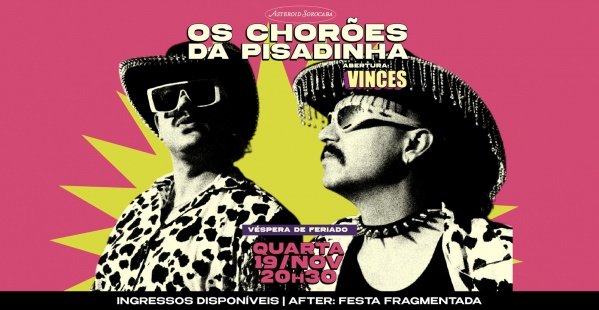 [show] 20h30: Os Chorões da Pisadinha | abertura: Vinces | + After ...