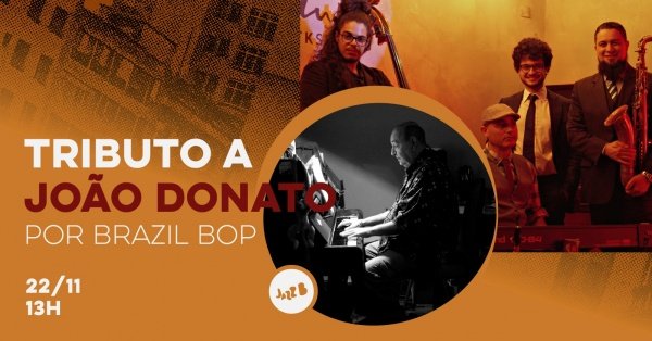TRIBUTO A JOÃO DONATO POR BRAZIL BOP No JazzB (SÁBADO 22/NOV/25) em São ...